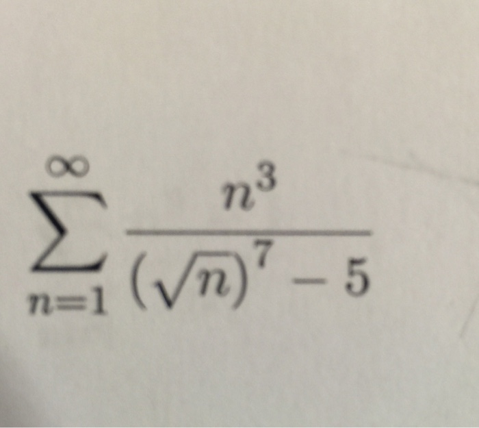 Solved sigma_n = 1^infinity n^3/(squareroot n)^7 - 5 | Chegg.com
