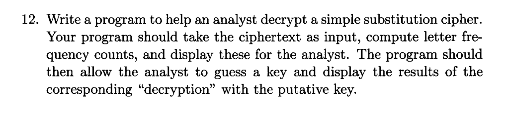 Solved Write A Program To Help An Analyst Decrypt A Simple