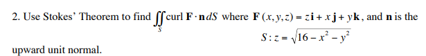 Solved 2. Use Stokes, Theorem to find curl F-ndS where F | Chegg.com