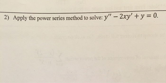 Solved Apply the power series method to solve: y" - 2xy' + y | Chegg.com