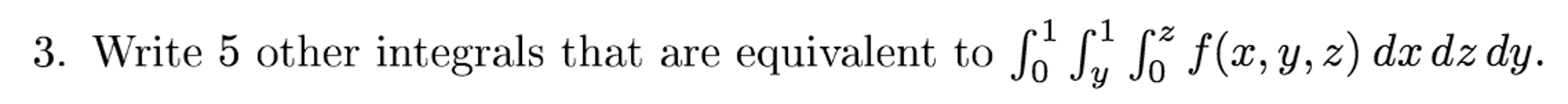Solved Write 5 other integrals that are equivalent to | Chegg.com
