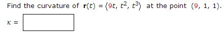 Solved Find the curvature of r(t) = 9t, t2, t3 at the | Chegg.com