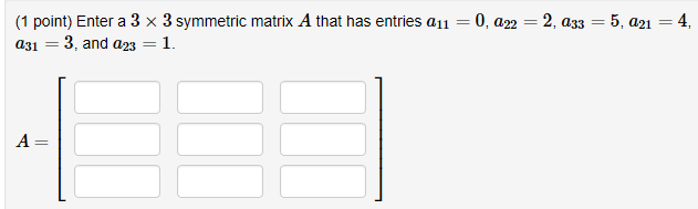 Solved (1 point) Enter a 3 × 3 symmetric matrix A that has | Chegg.com
