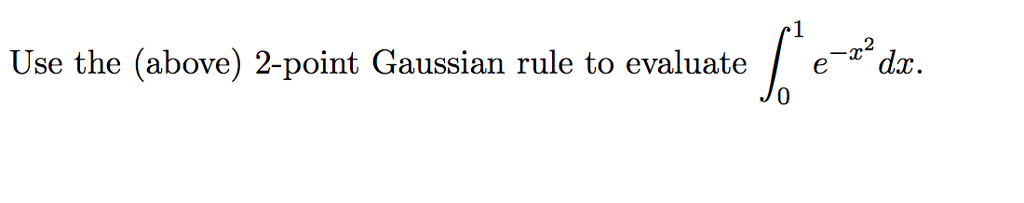 Solved Use the (above) 2-point Gaussian rule to evaluate | Chegg.com
