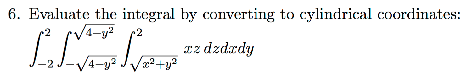 Solved Evaluate the integral by converting to cylindrical | Chegg.com