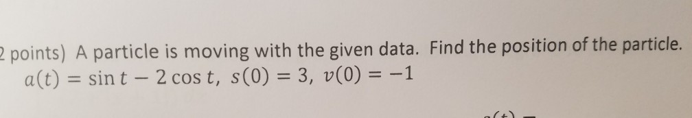 Solved A particle is moving with the given data. Find the | Chegg.com