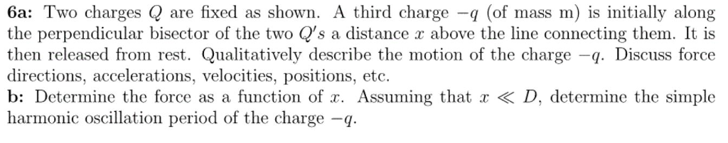 Solved 6a: Two charges Q are fixed as shown. A third charge | Chegg.com