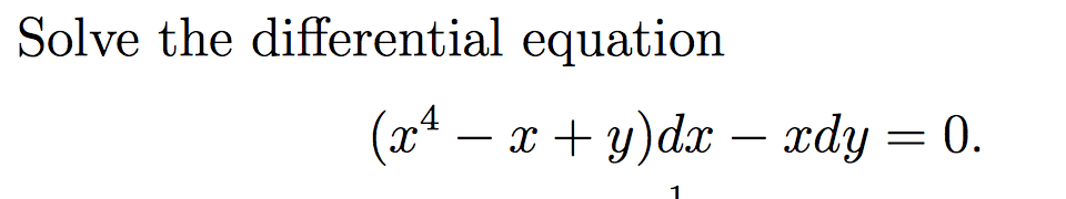 Solved Solve the differential equation (x^4 - x + y)dx - | Chegg.com