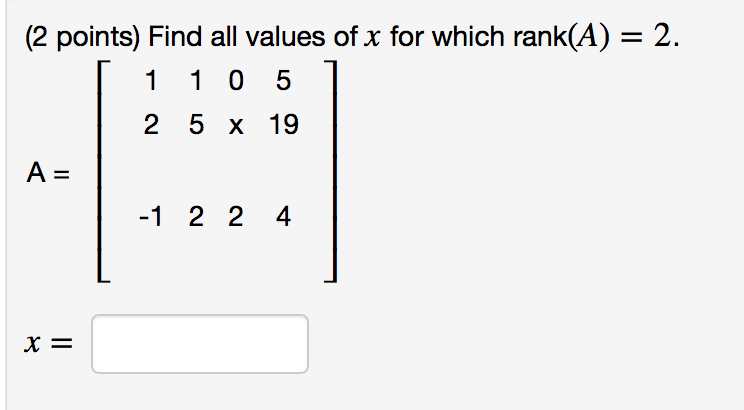Solved (2 points) Find all values of x for which rank(A) = | Chegg.com