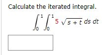 Solved Calculate the iterated integral. 5 vs +t ds dt | Chegg.com