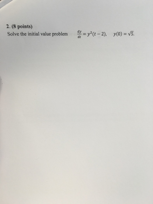 Solved Solve the initial value problem dy / dt = y^2 (t -2), | Chegg.com