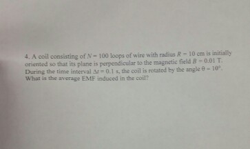 Solved 4. A coil consisting of N-100 loops of wire with | Chegg.com