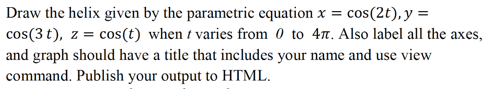 Solved Draw the helix given by the parametric equation x = | Chegg.com
