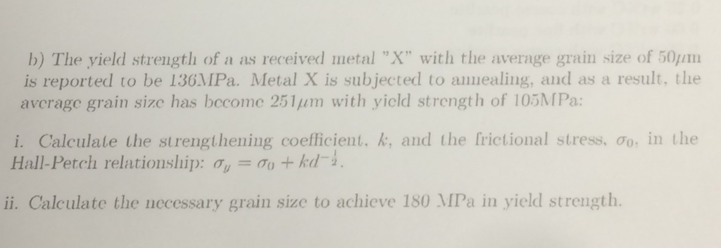 Solved b) The yield strength of a as received metal "X" with | Chegg.com