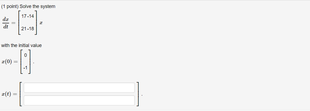 Solved (1 point) Solve the system da dt 21-18 17-14 with the | Chegg.com Solved (1 point) Solve the system da dt 21-18 17-14 with the | Chegg.com