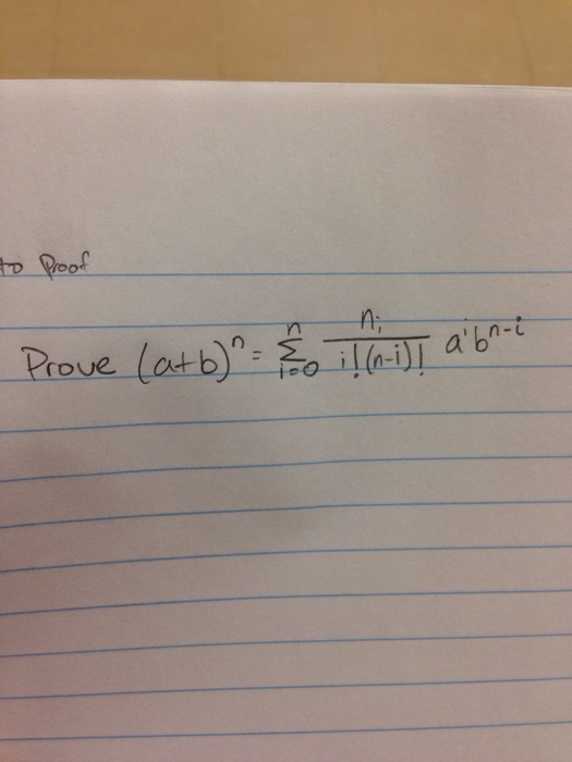 Solved Prove (a + b)^n = sigma n I = 0 n!/i!(n - i)! a^1b^n | Chegg.com