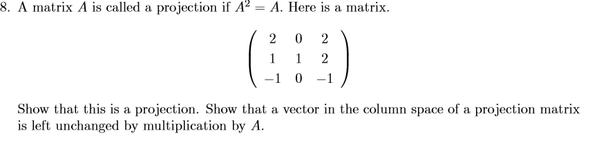 Solved 8. A matrix A is called a projection if A2- A. Here | Chegg.com