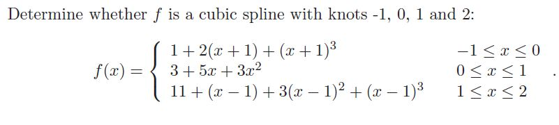 Determine whether f is a cubic spline with knots -1, | Chegg.com