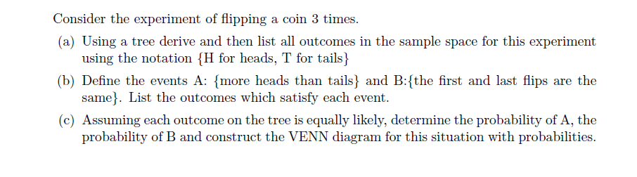 Solved Consider the experiment of flipping a coin 3 times. | Chegg.com