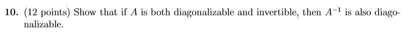 Solved 10. (12 points) Show that if A is both diagonalizable | Chegg.com