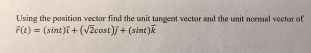 Solved Using the position vector find the unit tangent | Chegg.com