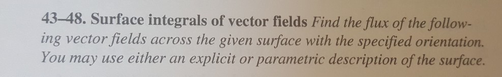 Solved 43-48. Surface integrals of vector fields Find the | Chegg.com