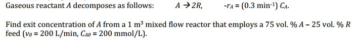 Solved Gaseous reactant A decomposes as follows: A 2R, -rA | Chegg.com