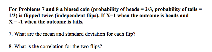 Solved For Problems 7 and 8 a biased coin (probability of | Chegg.com