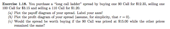 Exercise 1.18. You purchase a "long call ladder" | Chegg.com