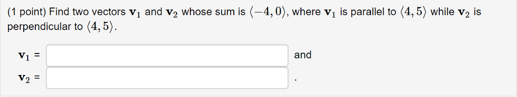 Solved (1 point) Find two vectors v, and v2 whose sum | Chegg.com
