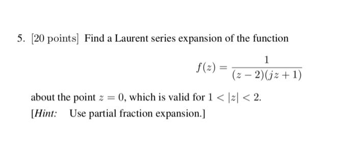 Solved 5. 20 points] Find a Laurent series expansion of the | Chegg.com