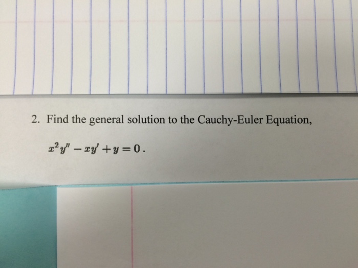 Solved 2. Find the general solution to the Cauchy-Euler | Chegg.com