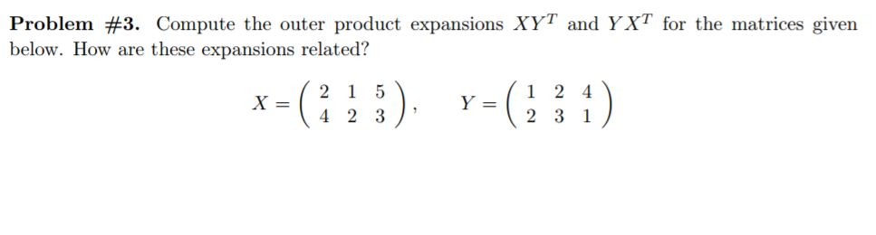 Solved Problem #3. Compute the outer product expansions XYT | Chegg.com