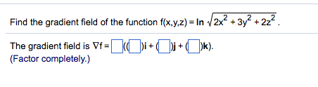 Solved Find the gradient field of the function f(x, y, z) = | Chegg.com