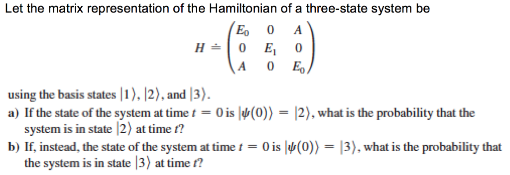 Solved Let the matrix representation of the Hamiltonian of a | Chegg.com