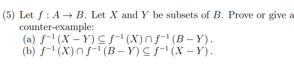 Solved (5) Let f : A ? B. Let X and Y be subsets of B. Prove | Chegg.com Solved (5) Let f : A ? B. Let X and Y be subsets of B. Prove | Chegg.com