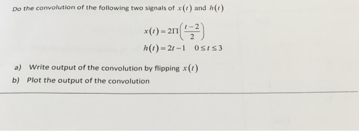 Solved Do the convolution of the following two signals of | Chegg.com