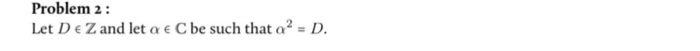 Solved Problem 2: Let D € Z and let (e C be such that α2-D | Chegg.com