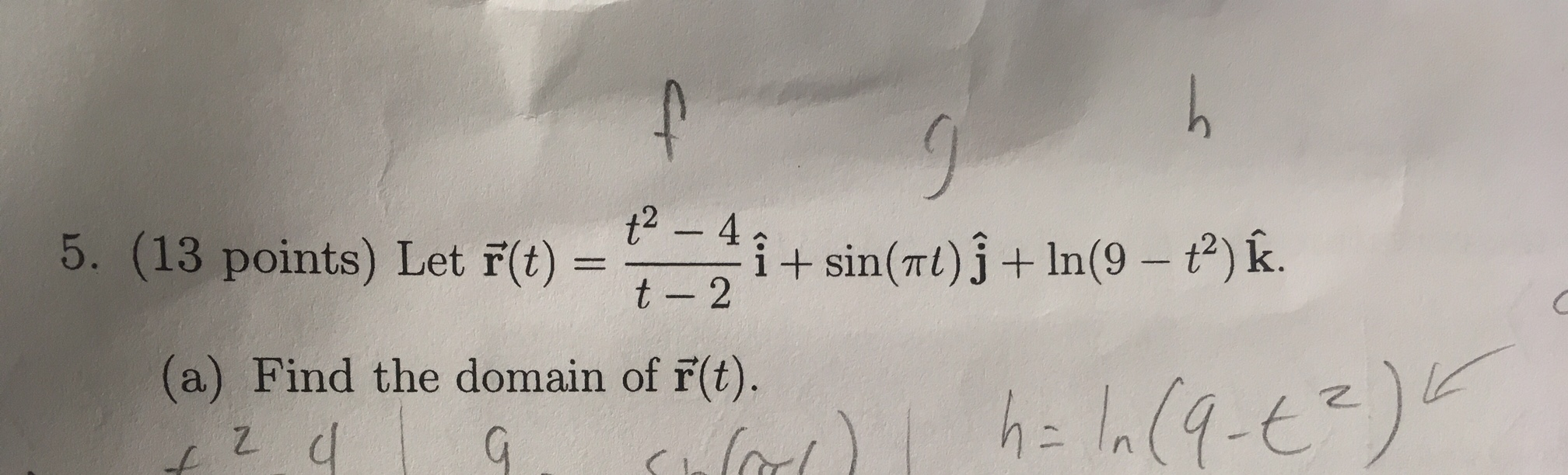 Solved Let r(t) = t^2 - 4/t - 2 i sin(pi t) j + ln(9 - t^2) | Chegg.com Solved Let r(t) = t^2 - 4/t - 2 i sin(pi t) j + ln(9 - t^2) | Chegg.com
