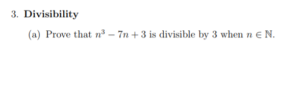 Solved 3. Divisibility (a) Prove that n3-7n + 3 is divisible | Chegg.com