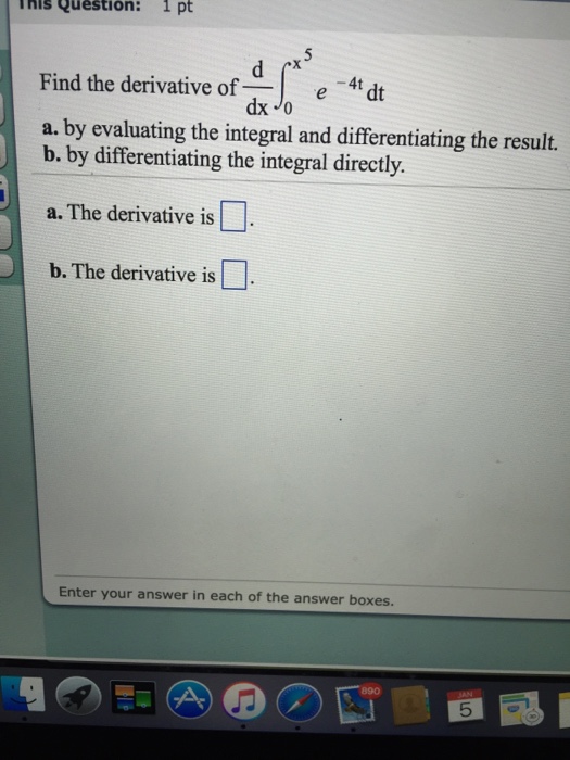 Solved Find the derivative of d/dx integral^x^5_0 e^-4t dt | Chegg.com