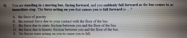 Solved You are standing in a moving bus, facing forward, and | Chegg.com