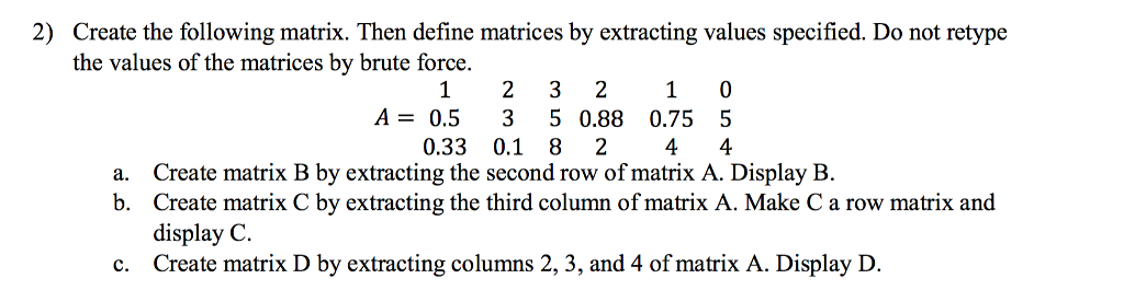 Solved 2) Create the following matrix. Then define matrices | Chegg.com