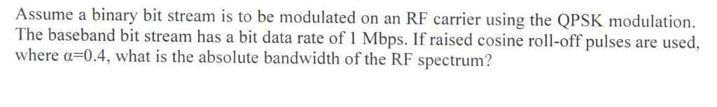 Solved Assume a binary bit stream is to be modulated on an | Chegg.com