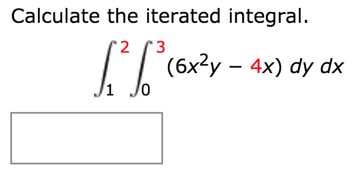 Solved Calculate the iterated integral. (6x2y-4x) dy dx 1 J0 | Chegg.com