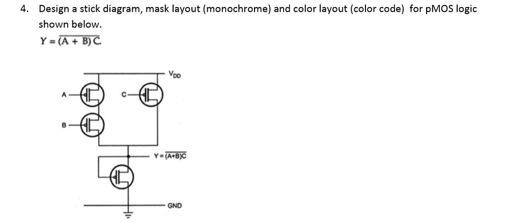 Solved 4. Design a stick diagram, mask layout (monochrome) | Chegg.com