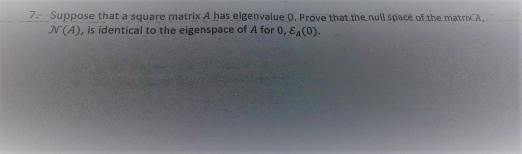 Solved Suppose that a square matrix A has eigenvalue 0. | Chegg.com