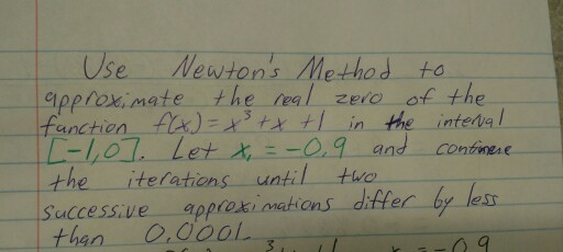 Solved Use Newton's Method to approximate the real zero of | Chegg.com