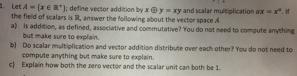 Solved Let A = {x element R+}; define vector addition by x y | Chegg.com