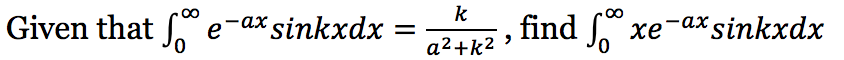 Solved Given that integral_0^infinity e^-ax sin kx dx = | Chegg.com